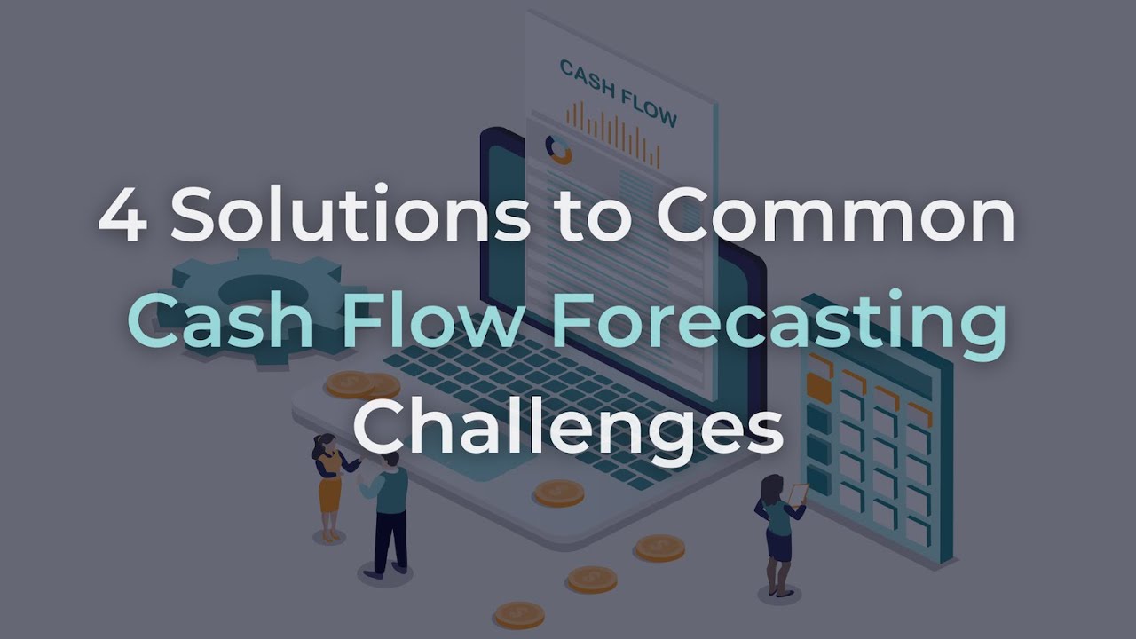 4 Solutions to Common Cash Flow Forecasting Challenges